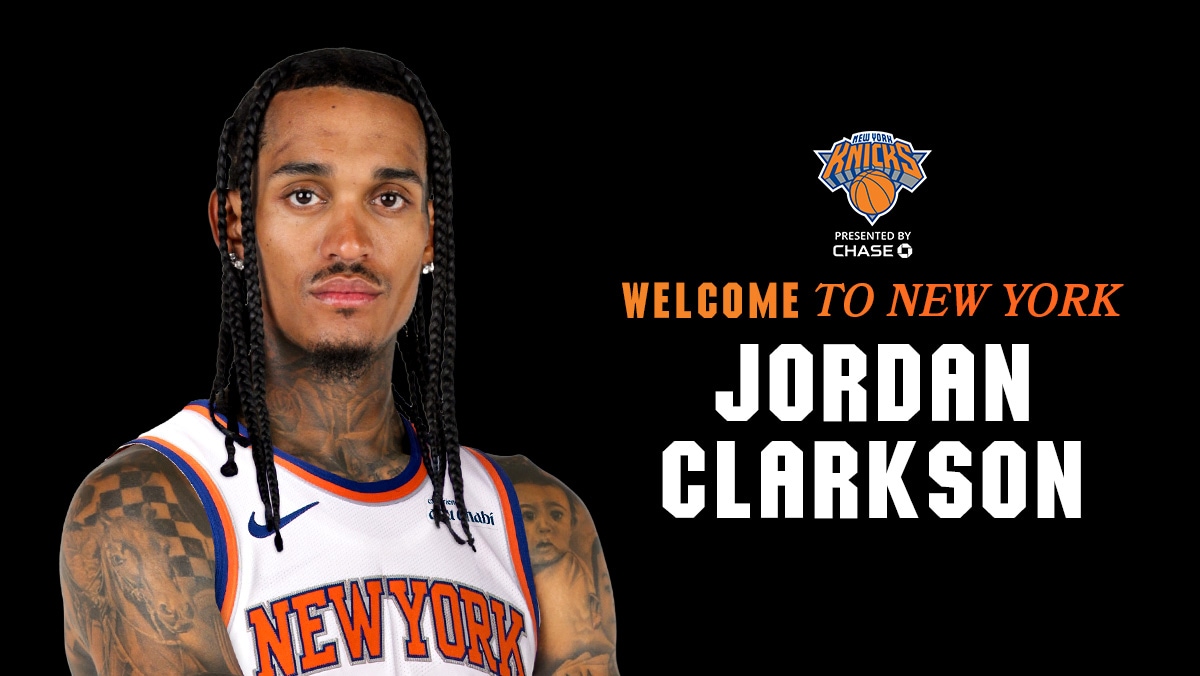NEW YORK KNICKS SIGN JORDAN CLARKSON | New York Knicks
