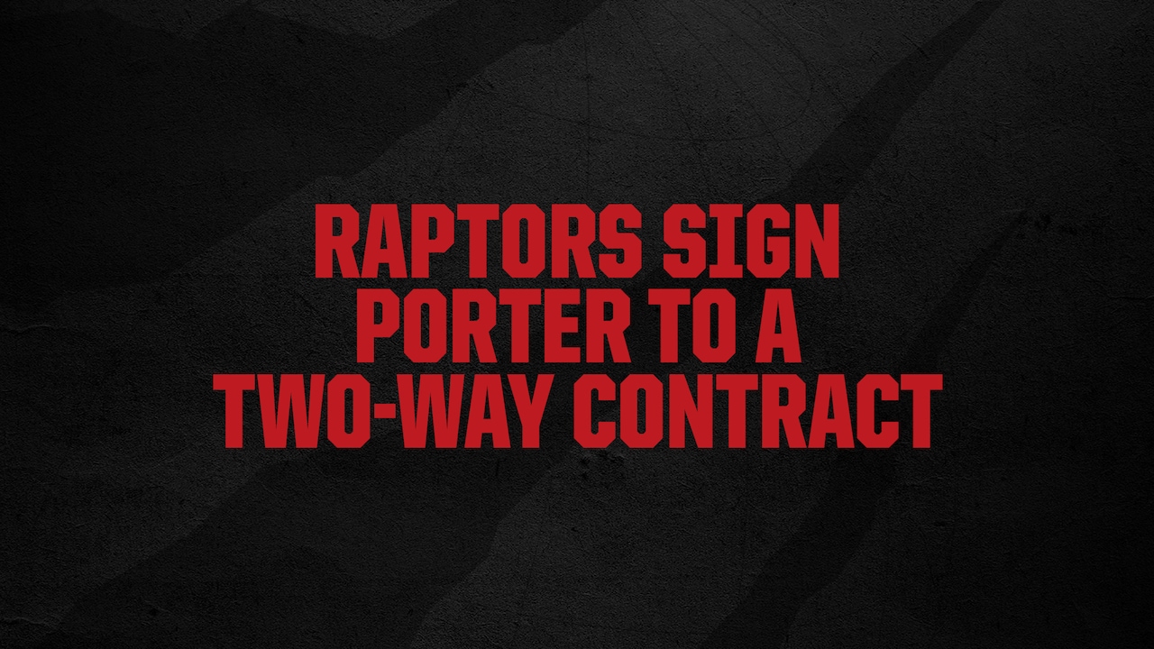 RAPTORS SIGN PORTER TO A TWO-WAY CONTRACT | Toronto Raptors